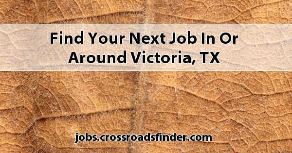 Find Your Next Job In Or Around Victoria, TX
